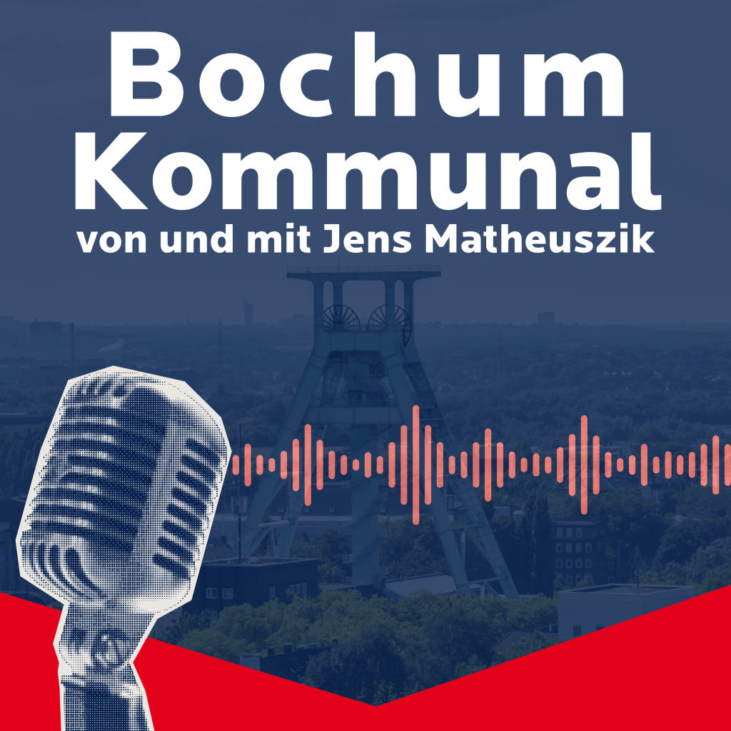 Bochum-Kommunal (der Podcast von Jens Matheuszik zur Kommunalpolitik ...